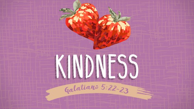 Spirit Fruit: Kindness | The Heaton File