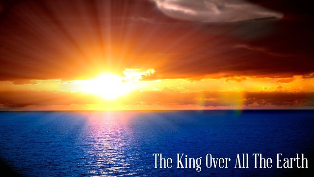 The King Over All The Earth | The Heaton File
