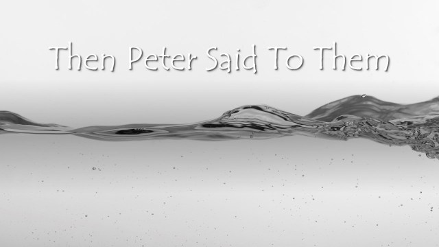 Then Peter Said To Them | The Heaton File