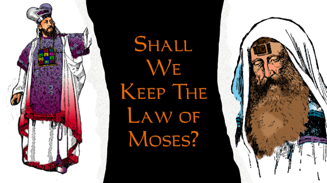 Shall We Keep The Law Of Moses? | The Heaton File