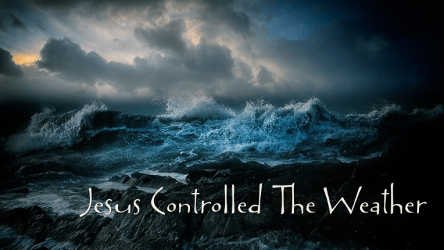 Jesus Controlled The Weather | The Heaton File